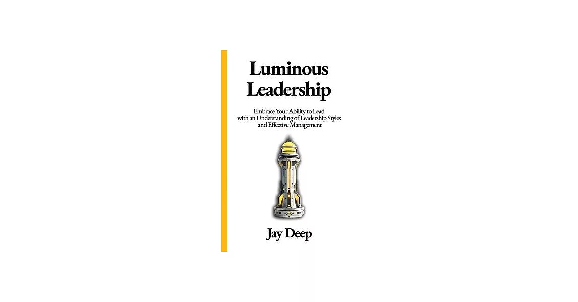 博客來-Luminous Leadership: Embrace Your Ability to Lead with an Understanding of Leadership Styles ...