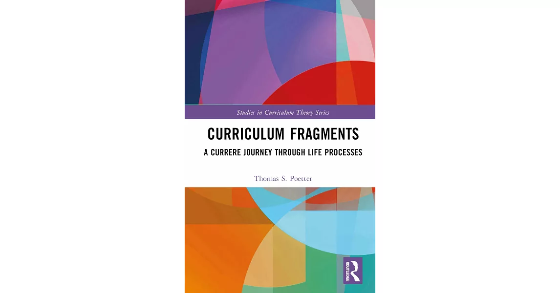博客來-Curriculum Fragments: A Currere Journey Through Life Processes