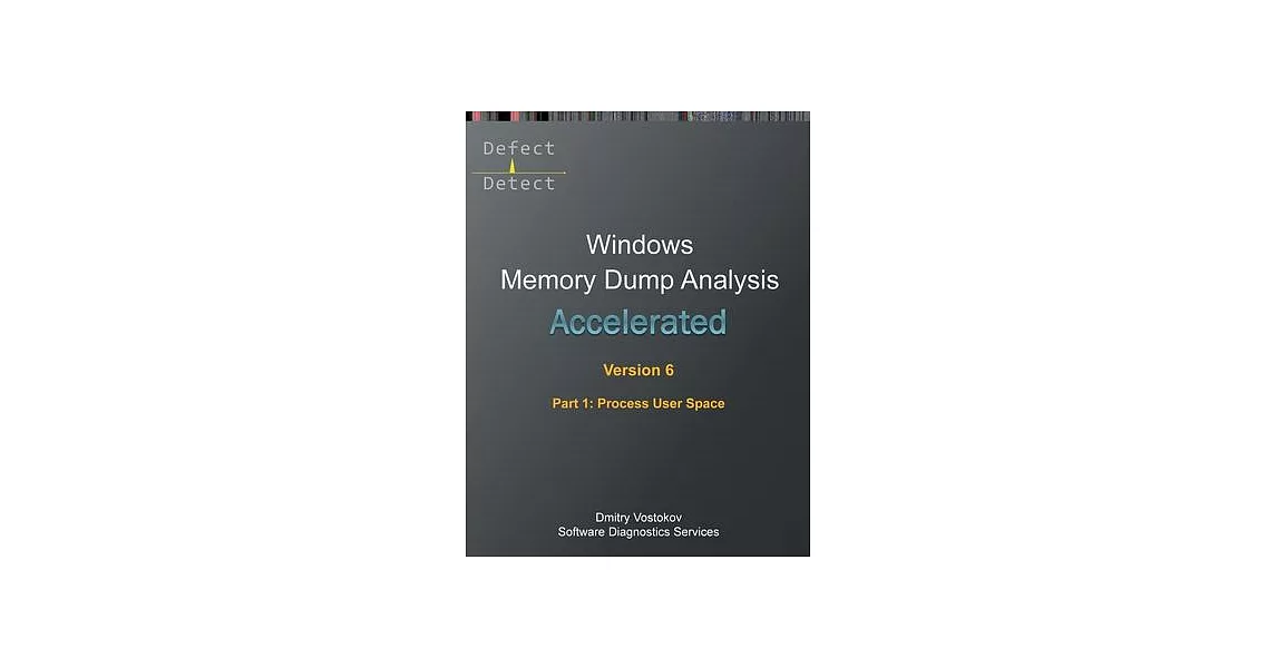 博客來-Accelerated Windows Memory Dump Analysis, Sixth Edition, Part 1, Process User Space ...