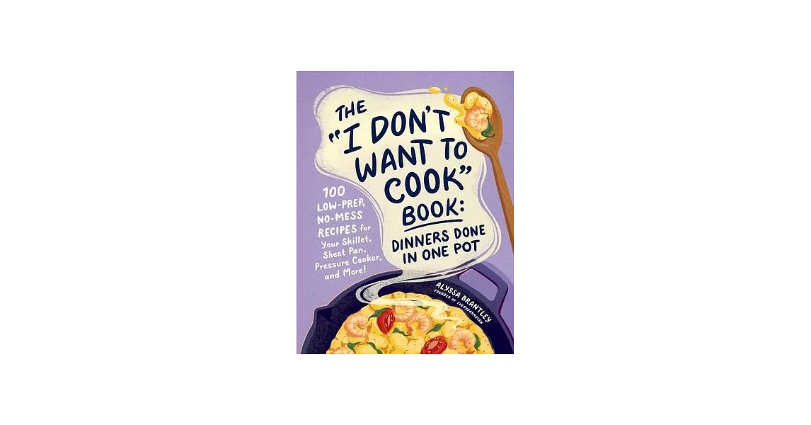 博客來-The I Don’t Want to Cook Book: Dinners Done in One Pot: 100 Low ...