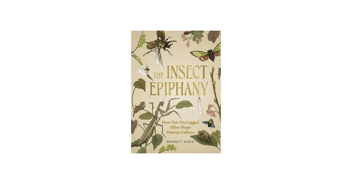 博客來-The Insect Epiphany: How Our Six-Legged Allies Shape Human Culture