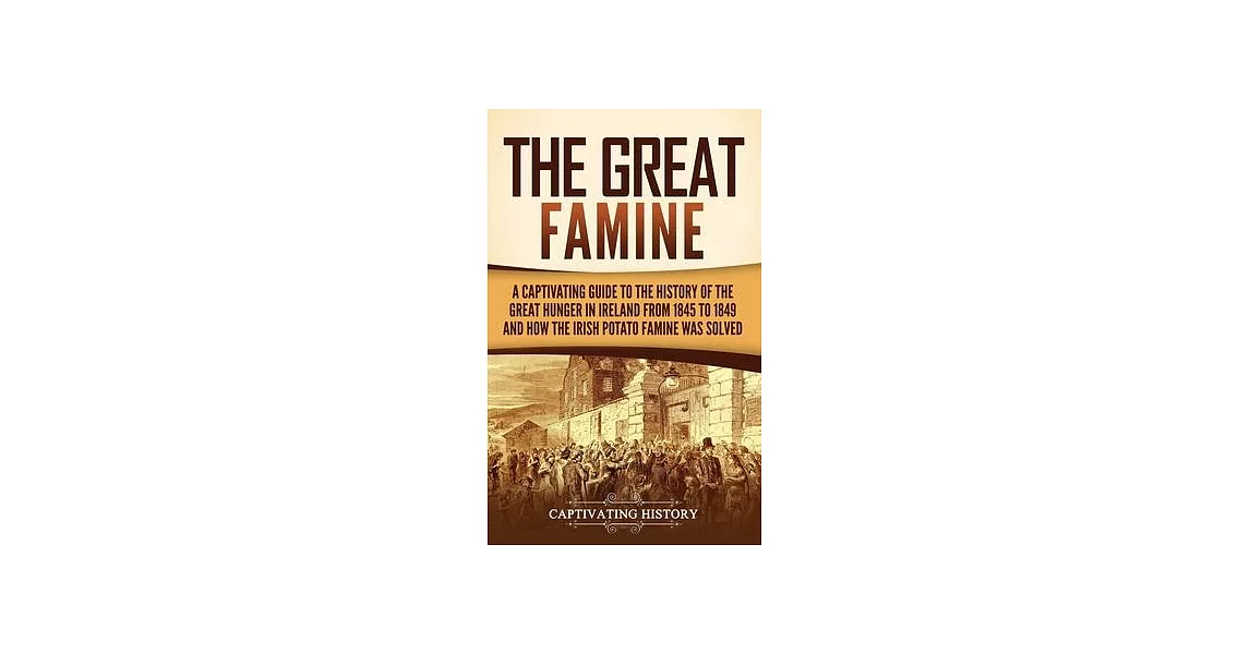 博客來-The Great Famine: A Captivating Guide to the History of the Great ...