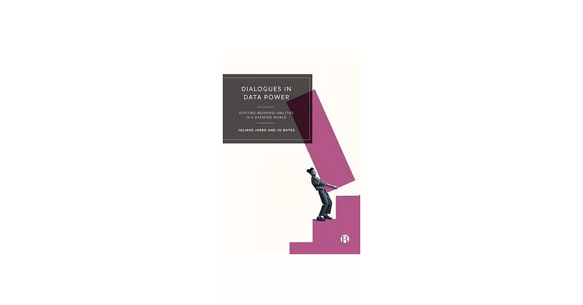 博客來-Dialogues in Data Power: Shifting Response-Abilities in a Datafied World