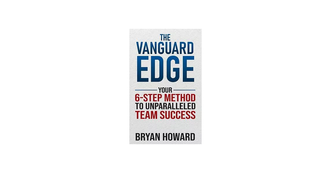 博客來-The Vanguard Edge: Your 6-Step Method to Unparalleled Team Success