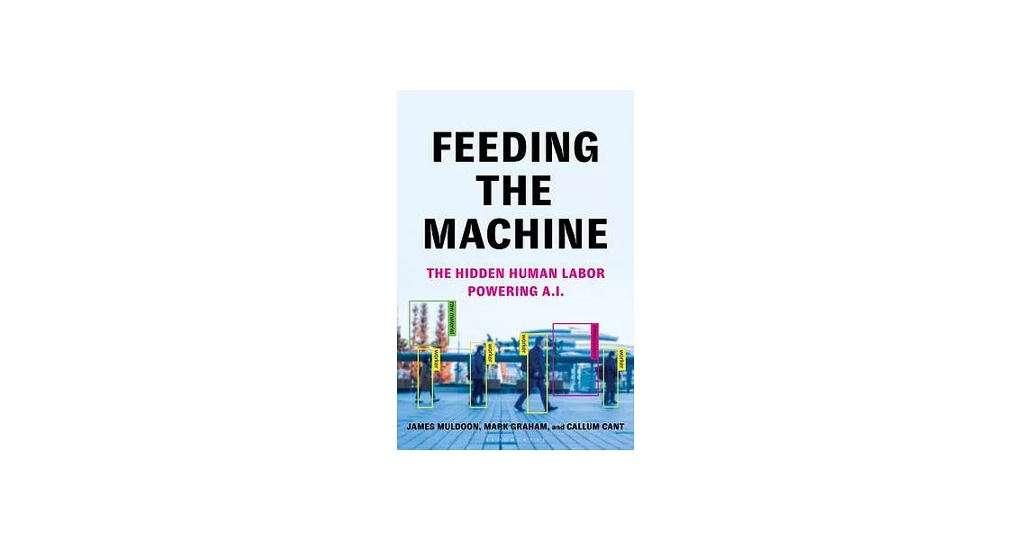 博客來-Feeding the Machine: The Hidden Human Labor Powering AI