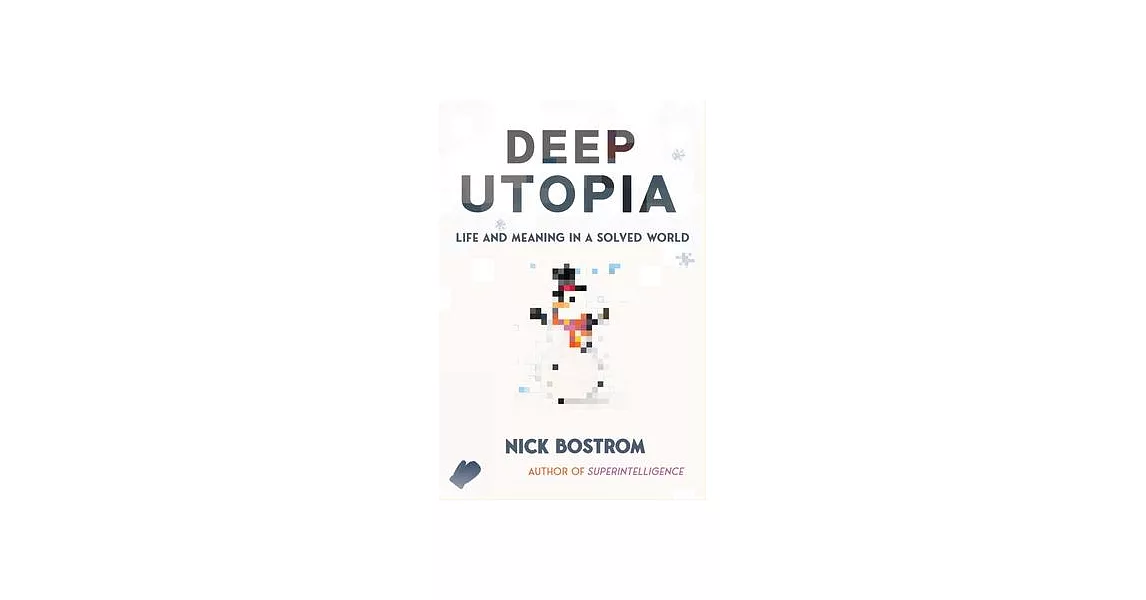 博客來-Deep Utopia: Life and Meaning in a Solved World