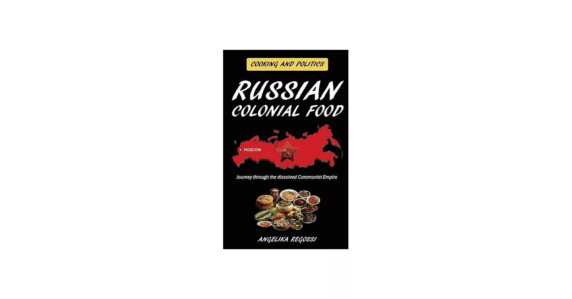 博客來-Russian Colonial Food: Journey through the dissolved Communist Empire