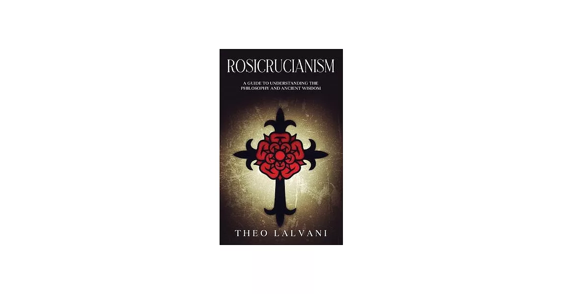 博客來-Rosicrucianism: A Guide to Understanding the Philosophy and Ancient ...