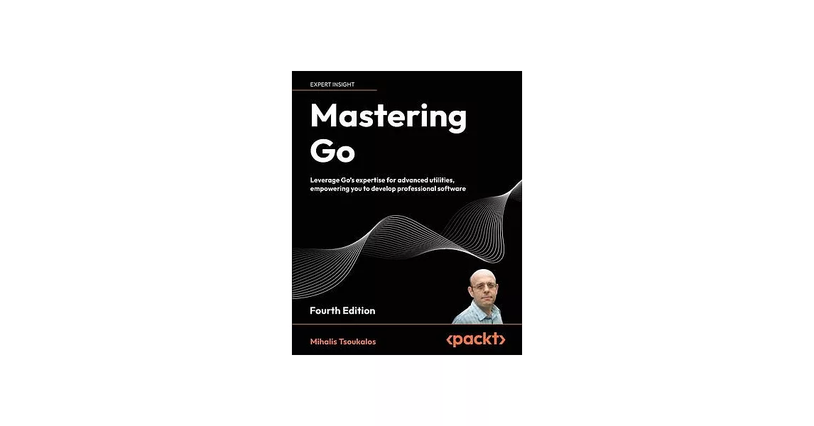 博客來-Mastering Go - Fourth Edition: Leverage Go’s expertise for advanced utilities, empowering ...