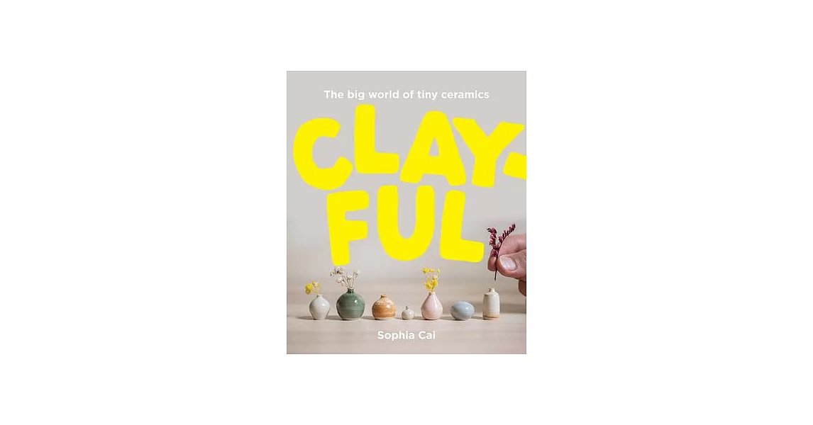 博客來-Clayful: The Big World of Tiny Ceramics