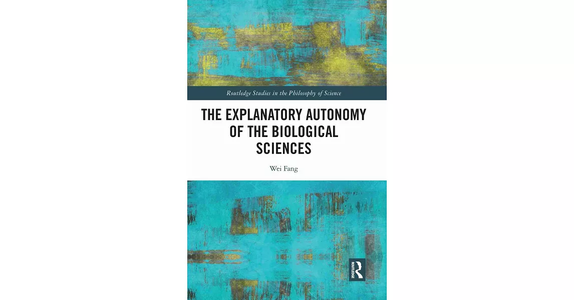 博客來-The Explanatory Autonomy of the Biological Sciences