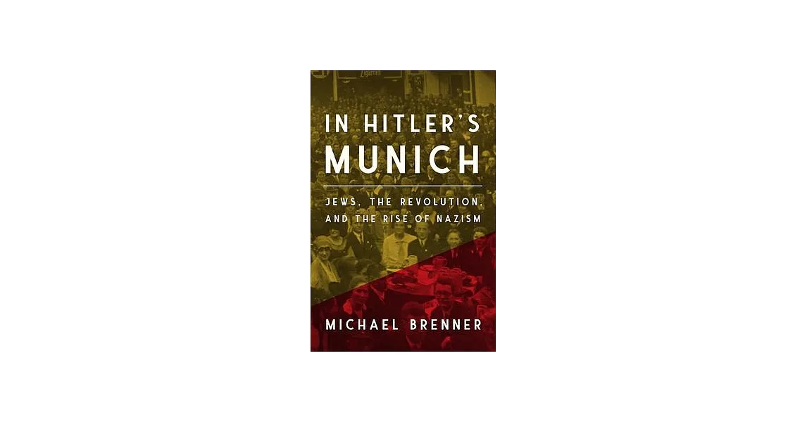博客來-In Hitler’s Munich: Jews, the Revolution, and the Rise of Nazism
