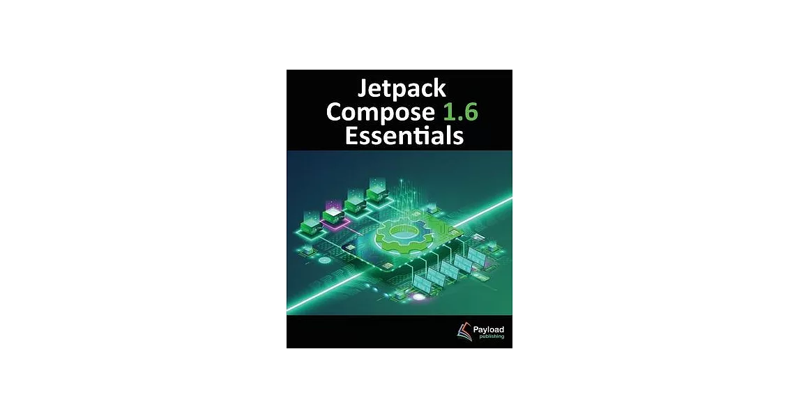博客來-Jetpack Compose 1.6 Essentials: Developing Android Apps with ...