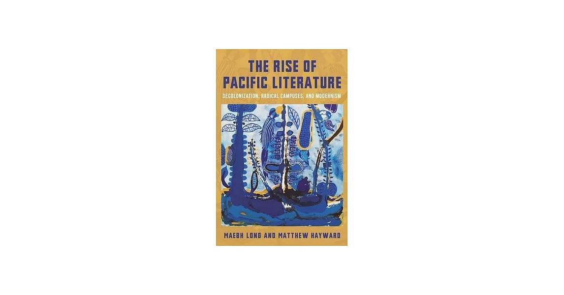 博客來-The Rise of Pacific Literature: Decolonization, Radical Campuses ...