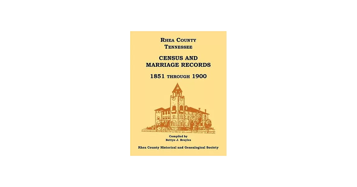 博客來-Rhea County, Tennessee Census and Marriage Records, 1851 Through 1900