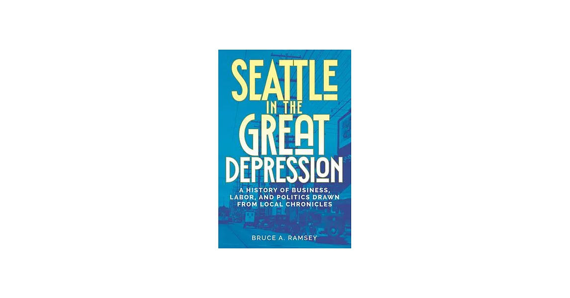 博客來-Seattle in the Great Depression: A History of Business, Labor, and ...