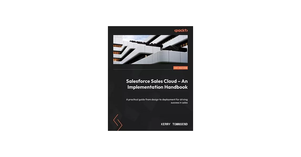 博客來-Salesforce Sales Cloud - An Implementation Handbook: A practical guide from design to ...