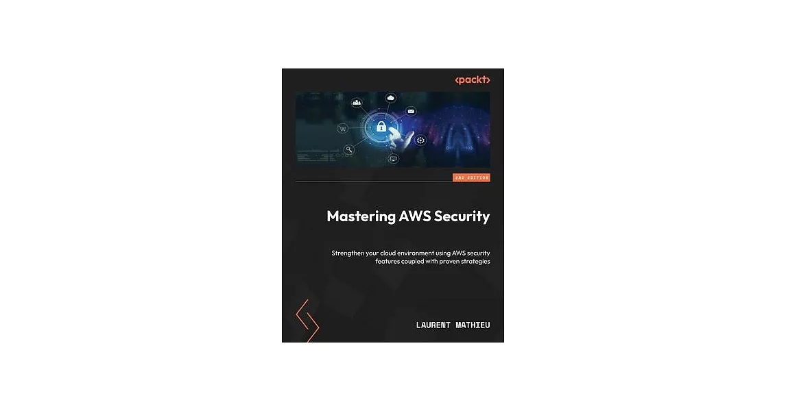 博客來-Mastering AWS Security - Second Edition: Strengthen your cloud environment using AWS ...