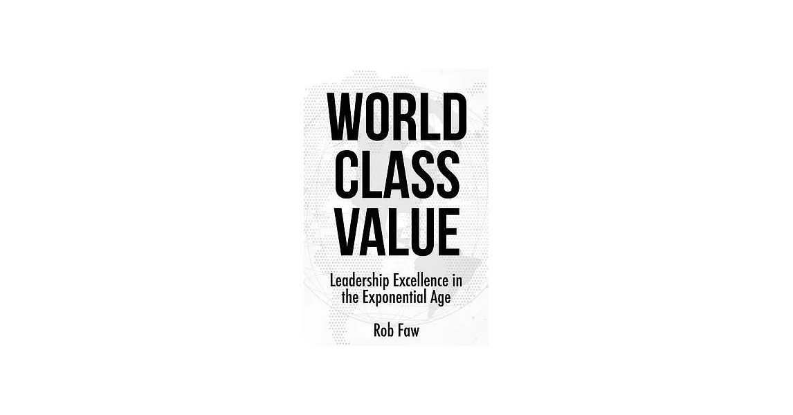 博客來-World Class Value: Leadership Excellence in the Exponential Age