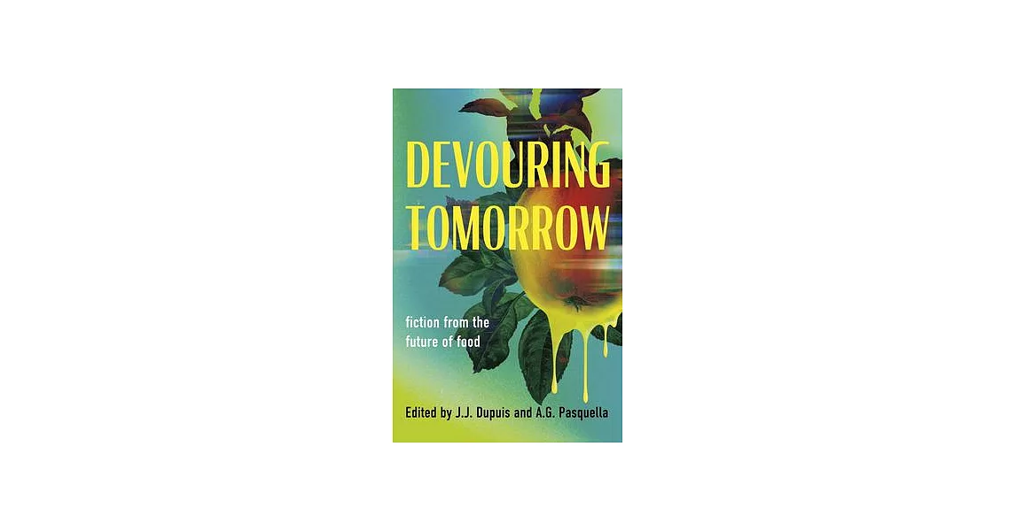 博客來-Devouring Tomorrow: Fiction from the Future of Food