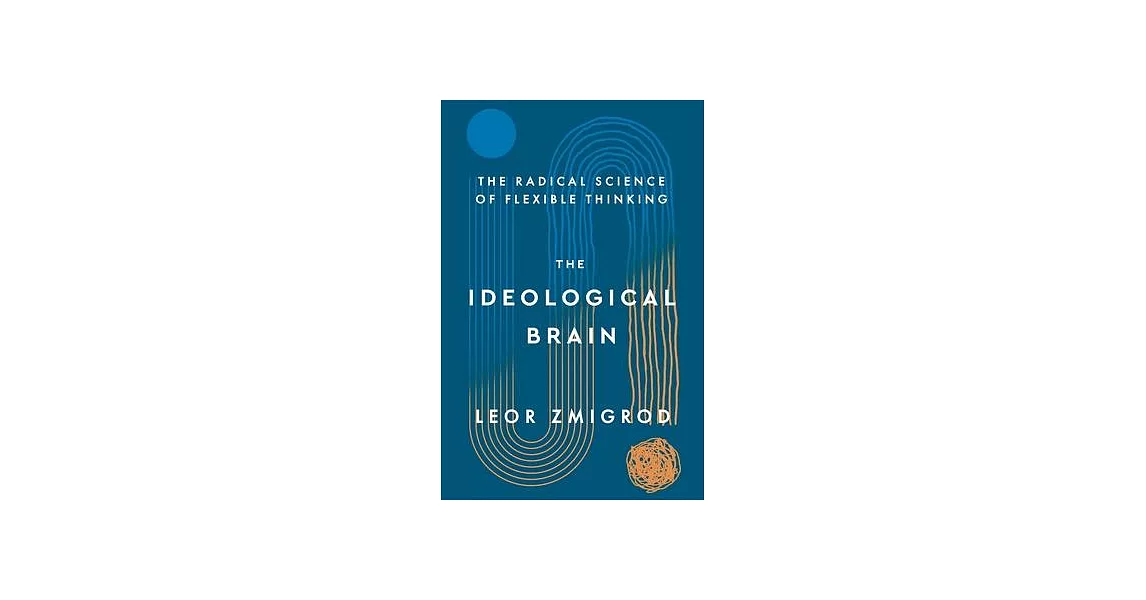博客來-The Ideological Brain: The New Science and Lost Art of Flexible Thinking