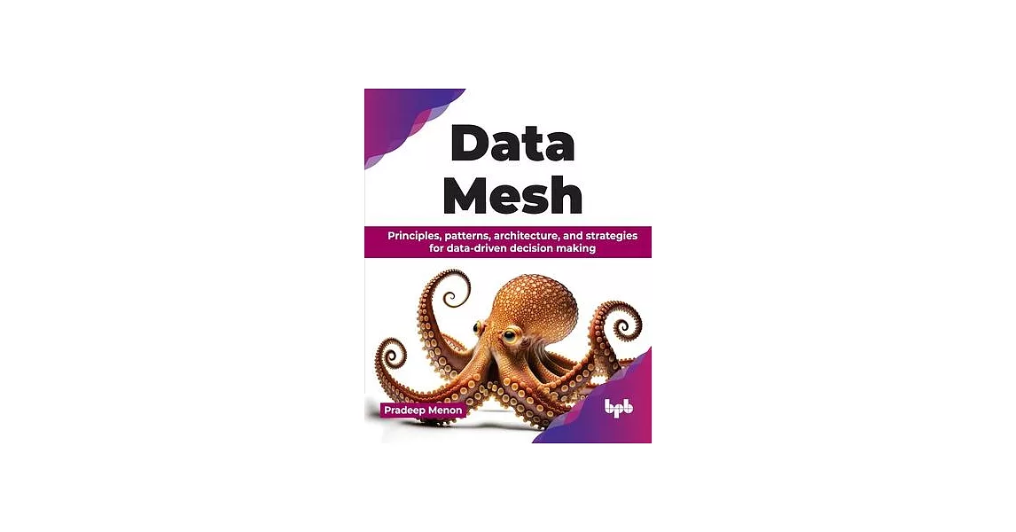 博客來-Data Mesh: Principles, patterns, architecture, and strategies for data-driven decision ...