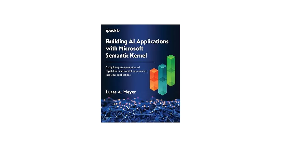 博客來-Building AI Applications with Microsoft Semantic Kernel: Easily integrate generative AI ...