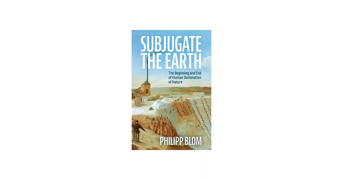 博客來-Subjugate the Earth: The Beginning and End of Human Mastery Over Nature