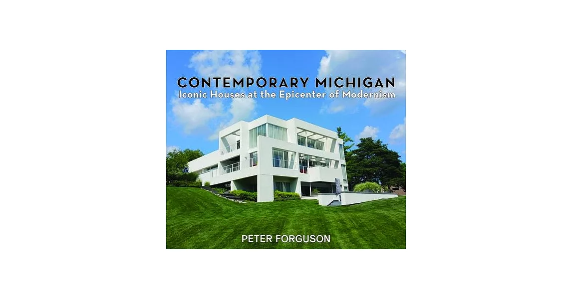 博客來-Contemporary Michigan: Iconic Houses at the Epicenter of Modernism