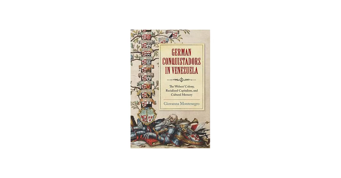 博客來-German Conquistadors in Venezuela: The Welsers’ Colony, Racialized ...