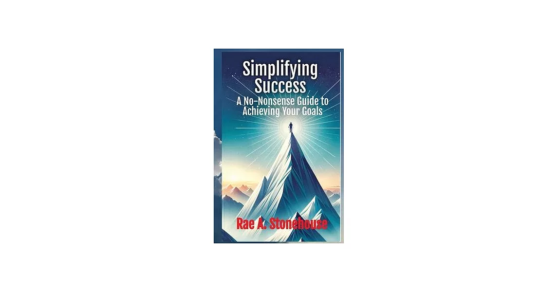 博客來-Simplifying Success: A No-Nonsense Guide to Achieving Your Goals: A ...