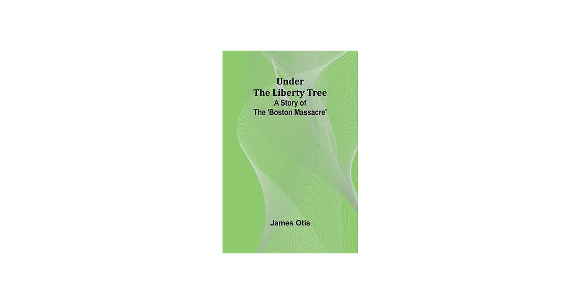 博客來-Under the Liberty Tree: A Story of The ’Boston Massacre’
