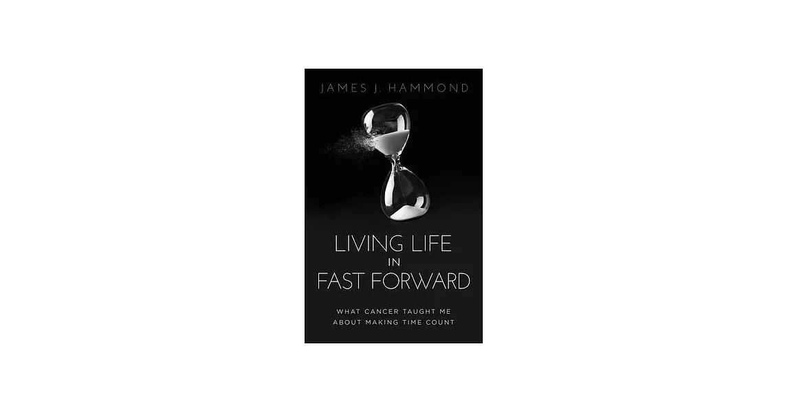 博客來-Living Life in Fast Forward: What Cancer Taught Me about Making ...