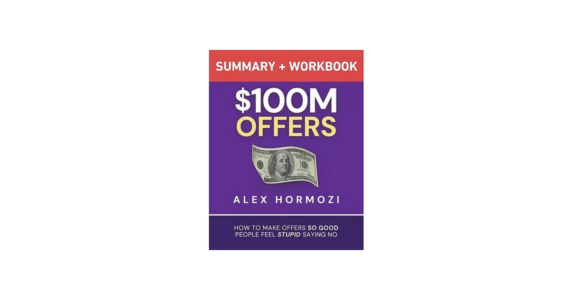 博客來-$100M Offers Summary and Workbook: How To Make Offers So Good ...