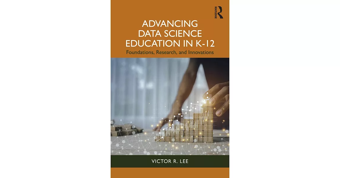 博客來-Advancing Data Science Education in K-12: Research and Theory for Teaching and Learning