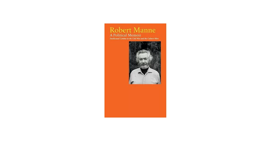 博客來-Robert Manne: A Political Memoir: Intellectual Combat in the Cold ...