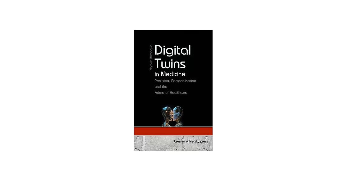 博客來-Digital Twins in Medicine: Precision, Personalisation and the ...