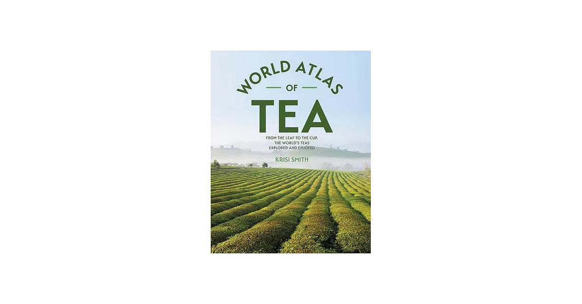 博客來-The World Atlas of Tea: From the Leaf to the Cup, the World’s Teas ...
