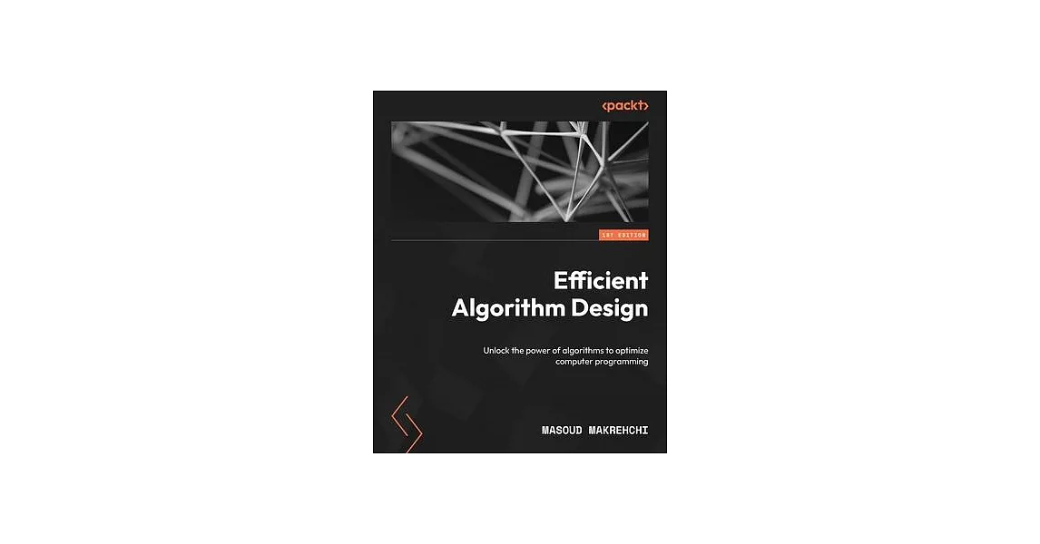 博客來-Efficient Algorithm Design: Unlock the power of algorithms to optimize computer programming