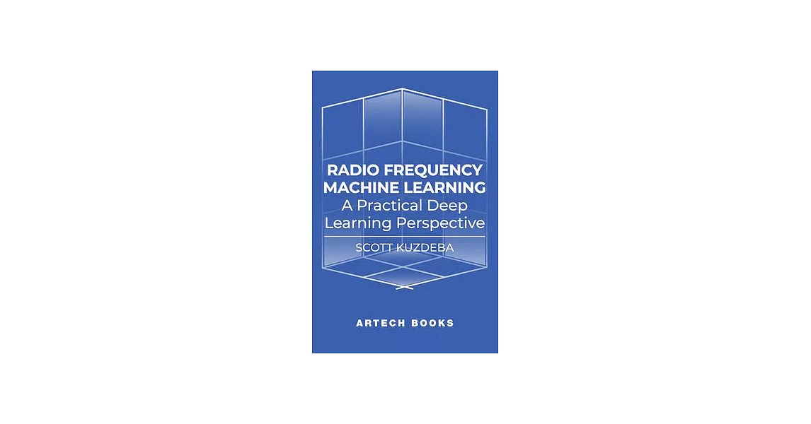 博客來-Radio Frequency Machine Learning: A Practical Deep Learning Perspective