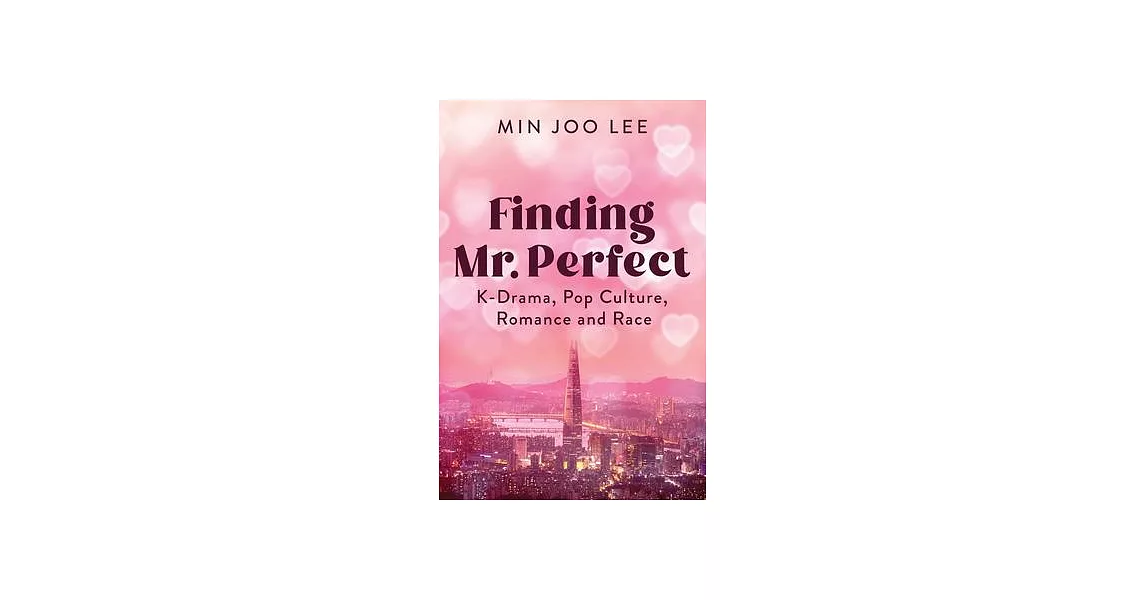 博客來-Finding Mr. Perfect: K-Drama, Pop Culture, Romance and Race