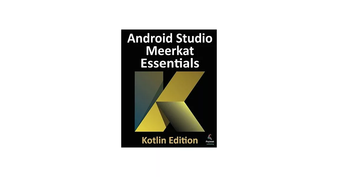 博客來-Android Studio Meerkat Essentials - Kotlin Edition: Developing Android Apps Using Android ...