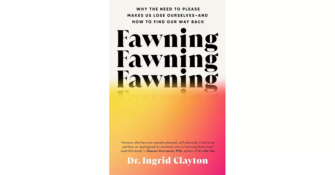 博客來-Fawning: Why the Need to Please Makes Us Lose Ourselves – and How ...
