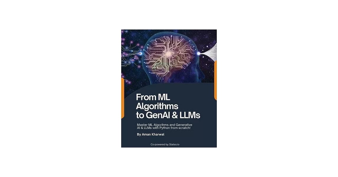 博客來 From Ml Algorithms To Genai And Llms Master Ml Algorithms And Generative Ai And Llms With